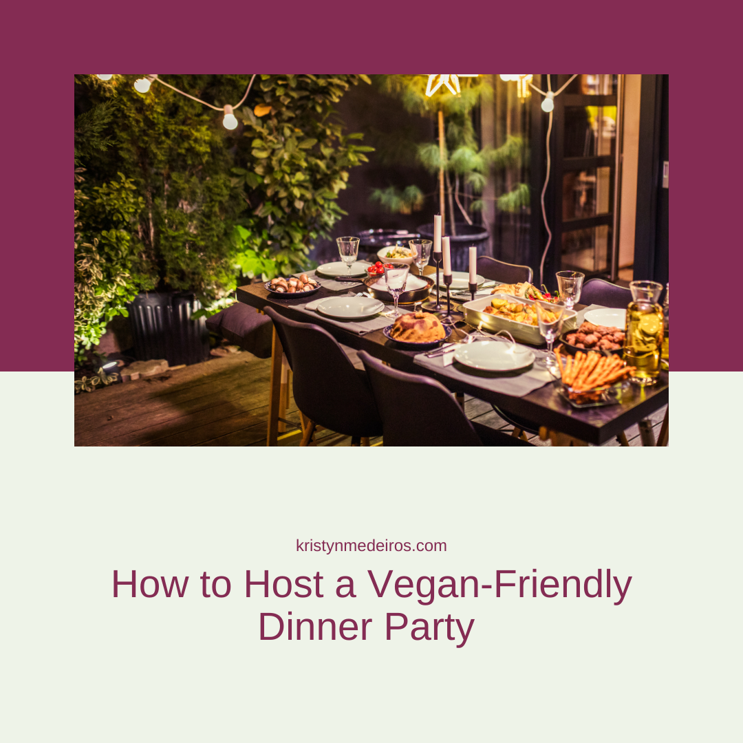 How to Host a Vegan-Friendly Dinner Party: Tips and Menu Ideas ...